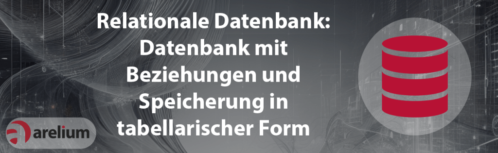 Relationale Datenbank - arelium - Wir holen mehr aus Ihren Daten heraus