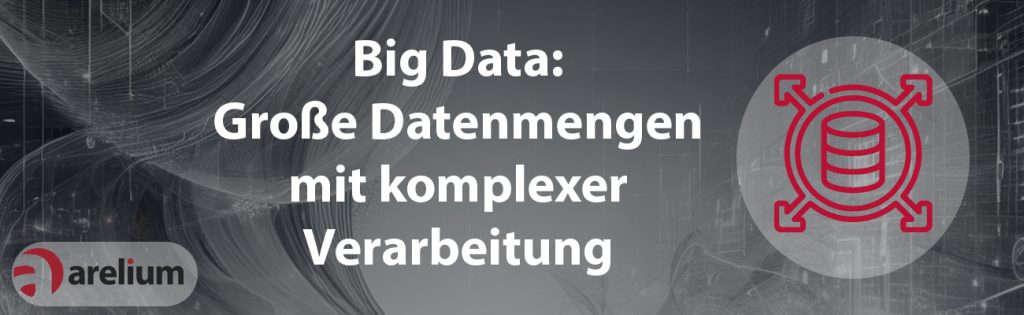 Big Data - arelium - Wir holen mehr aus Ihren Daten heraus