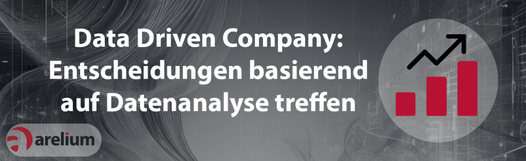 Data Driven Company - arelium - Wir holen mehr aus Ihren Daten heraus