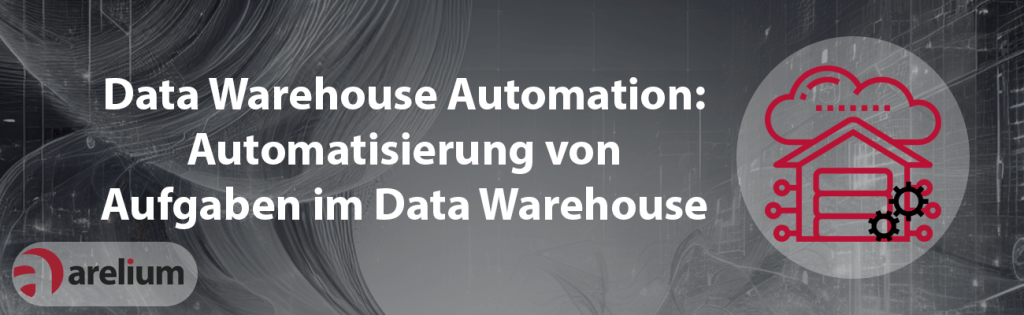 Data Warehouse Automation - arelium - Wir holen mehr aus Ihren Daten heraus