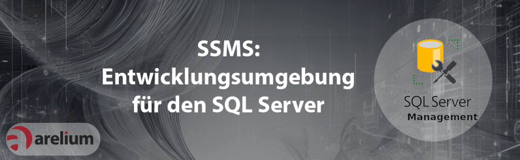 SQL Server Management Studio (SSMS) - arelium - Wir holen mehr aus ...