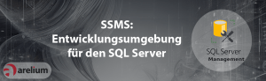 SQL Server Management Studio (SSMS) - arelium - Wir holen mehr aus ...