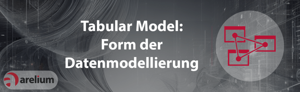 Tabular Model - arelium - Wir holen mehr aus Ihren Daten heraus
