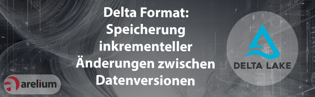 Delta Format - arelium - Wir holen mehr aus Ihren Daten heraus