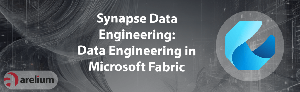 Fabric Synapse Data Engineering - arelium GmbH