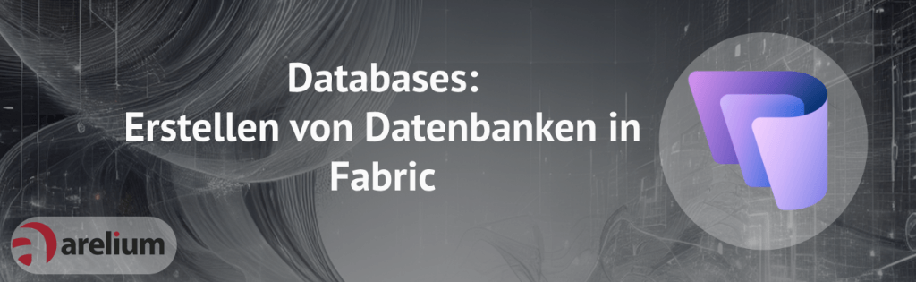 Fabric Databases - arelium - Wir holen mehr aus deinen Daten